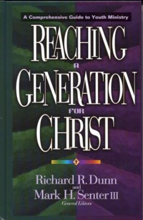 Reaching a Generation for Christ | Dunn, Richard R./Senter, Mark/Dunn, Richard - 교보문고