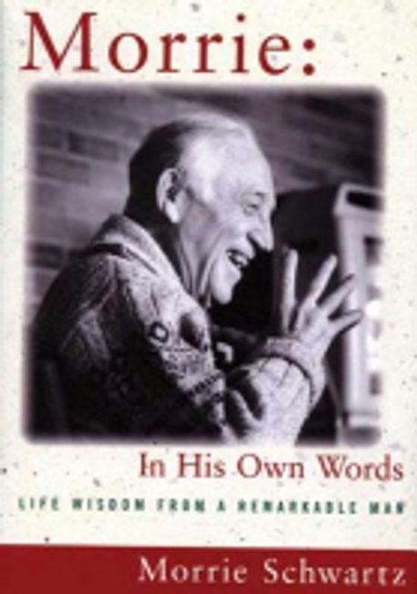 Morrie in His Own Words | Schwartz, Morrie - 교보문고
