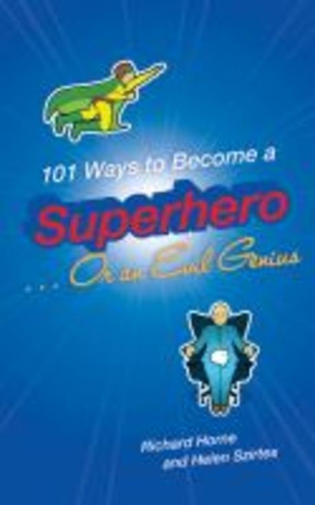 101 Ways to Become a Superhero... or an Evil Genius | Szirtes, Helen - 교보문고