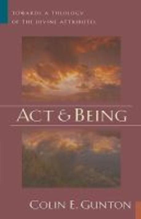 Act and Being | Gunton, Colin E. - 교보문고
