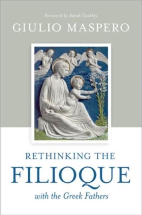 Rethinking the Filioque with the Greek Fathers | Maspero, Giulio - 교보문고