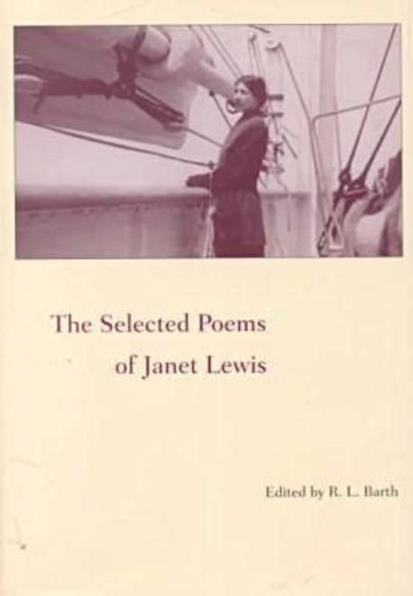 The Selected Poems of Janet Lewis | Lewis, Janet/ Barth, R. L. (Edt ...