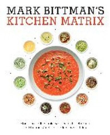 Mark Bittman's Kitchen Matrix | Pam Krauss Books - 교보문고