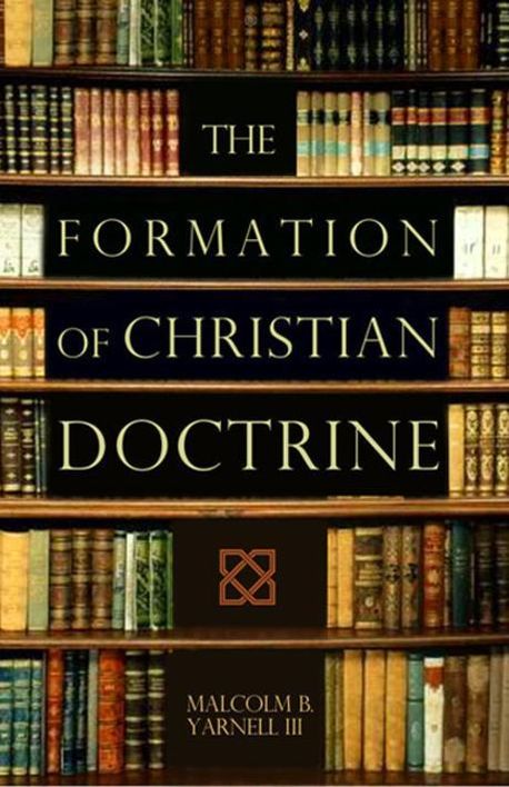The Formation of Christian Doctrine | Yarnell, Malcolm B., III - 교보문고