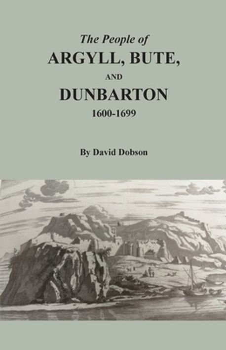 The People of Argyll, Bute, and Dunbarton, 1600-1699 | Dobson, David - 교보문고