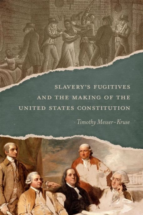 Slavery's Fugitives and the Making of the United States Constitution ...