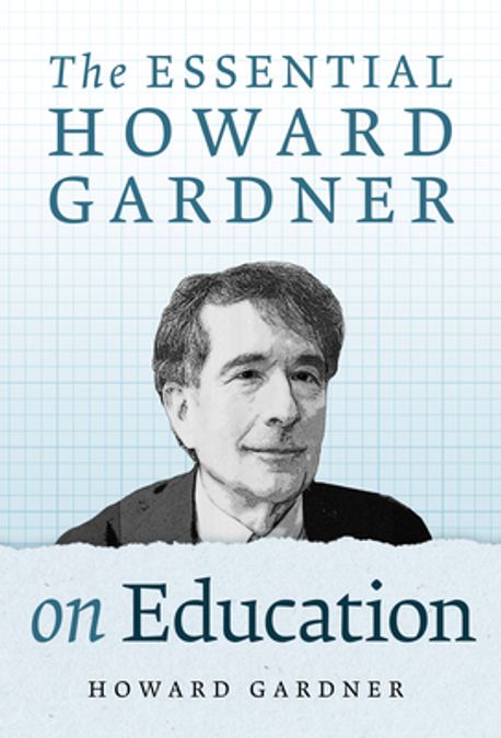 The Essential Howard Gardner on Education | Howard Gardner - 교보문고