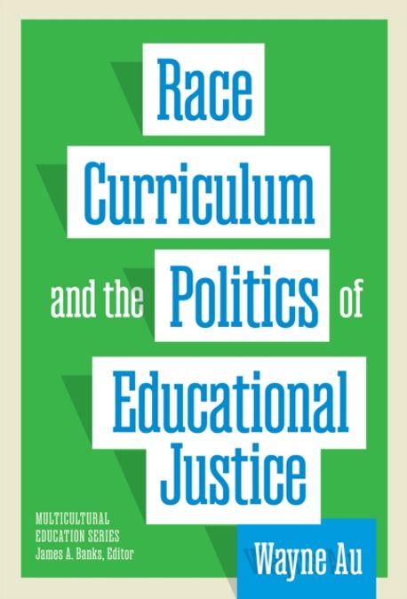 Race, Curriculum, and the Politics of Educational Justice | Au, Wayne ...