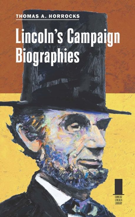 Lincoln's Campaign Biographies | Thomas A. Horrocks - 교보문고