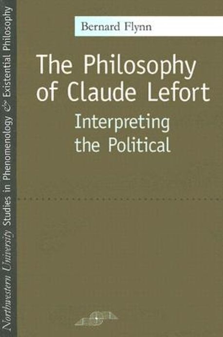 Philosophy Of Claude Lefort : Interpreting The Political | Flynn ...