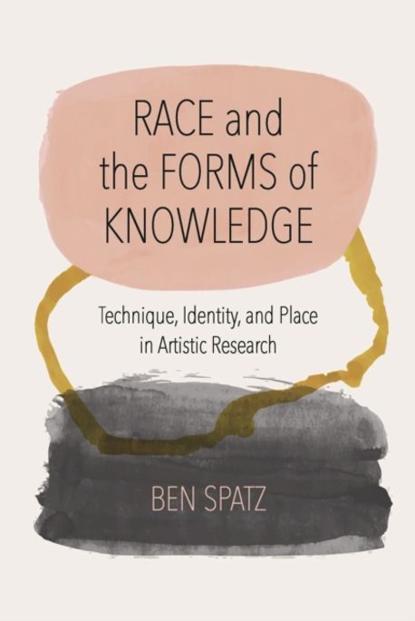 Race and the Forms of Knowledge | Spatz, Ben - 교보문고