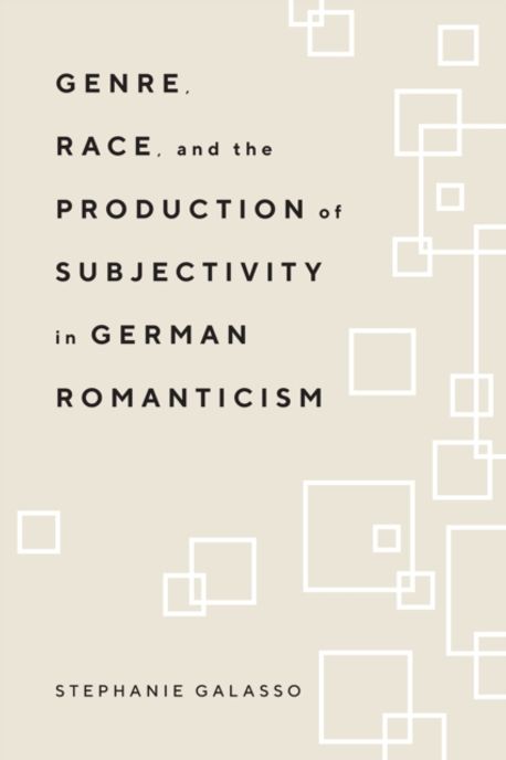 Genre, Race, and the Production of Subjectivity in German Romanticism ...
