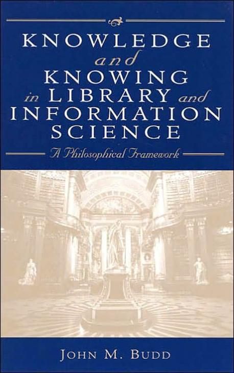 Knowledge and Knowing in Library and Information Science | Budd, John ...