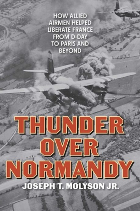Thunder Over Normandy | Molyson Jr, Joseph T. - 교보문고