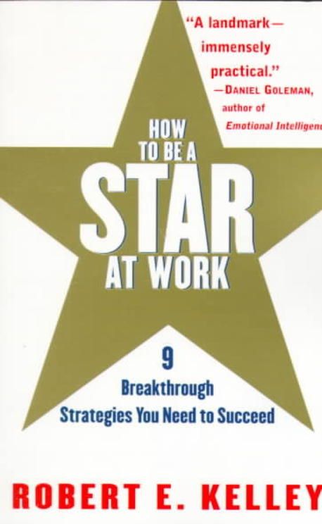 How to Be a Star at Work | Kelley, Robert E. - 교보문고
