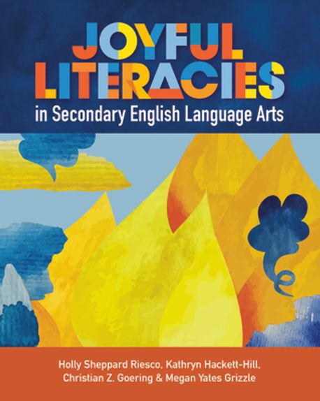 Joyful Literacies in Secondary English Language Arts | Riesco, Holly Sheppard - 교보문고
