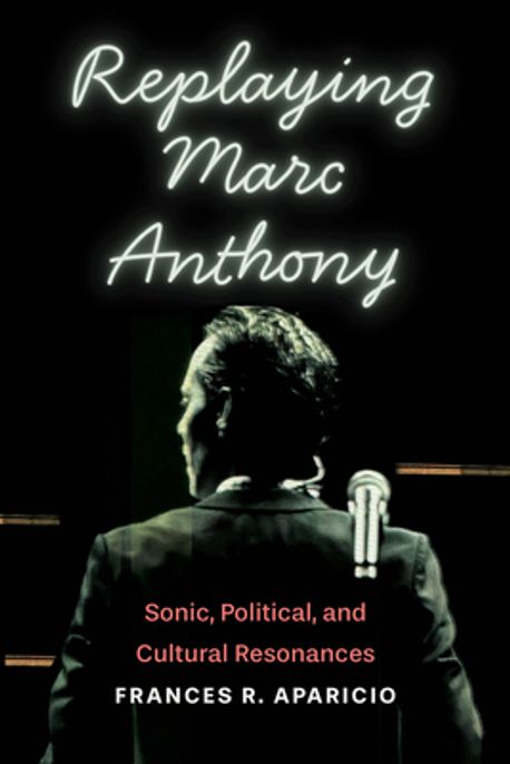 Replaying Marc Anthony | Aparicio, Frances R. - 교보문고