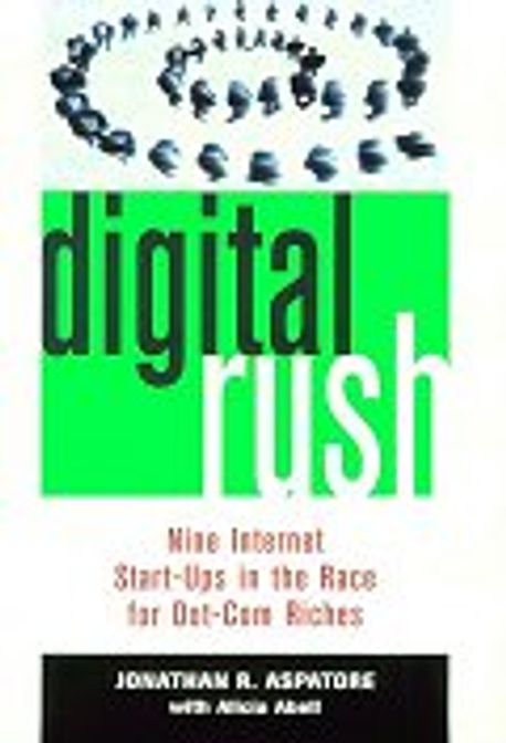 Digital Rush : 9 Internet Start-ups in the Race for Dot-Com Riches | Aspatore, Jonathan R ...