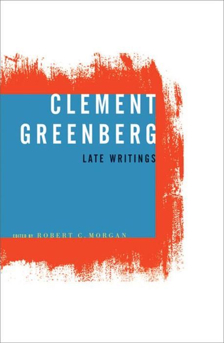 Clement Greenberg, Late Writings | Greenberg, Clement/ Morgan, Robert C ...