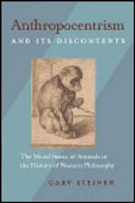 Anthropocentrism And Its Discontents | Steiner, Gary - 교보문고