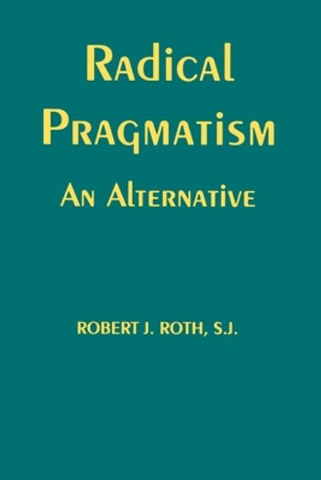 Radical Pragmatism | Roth, Robert J. - 교보문고