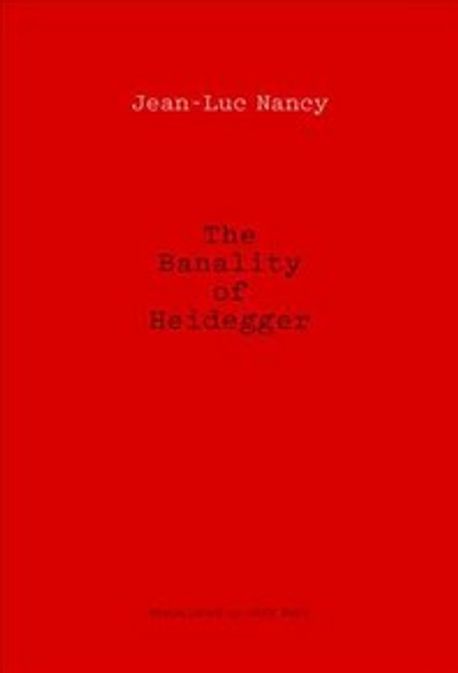 The Banality of Heidegger | Nancy, Jean-Luc - 교보문고