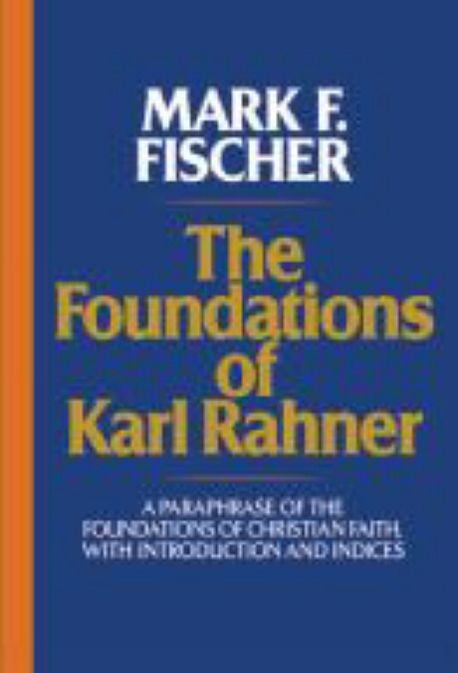 The Foundations of Karl Rahner | Mark F. Fischer - 교보문고