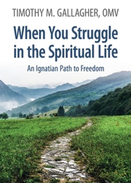 When You Struggle in the Spiritual Life | Gallagher, Timothy M. - 교보문고