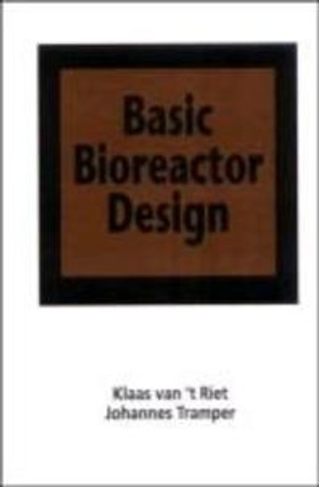 Basic Bioreactor Design | Riet, Klaas Van t/ Tramper, Johannes - 교보문고