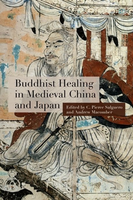 Buddhist Healing in Medieval China and Japan | Salguero, C. Pierce - 교보문고