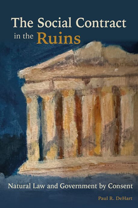 The Social Contract in the Ruins | Dehart, Paul R. - 교보문고