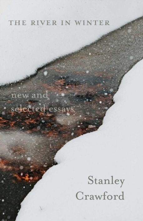 The River in Winter | Crawford, Stanley - 교보문고