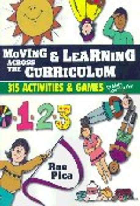 Moving and Learning Across the Curriculum 315 Activities & Games | Pica,Rae - 교보문고