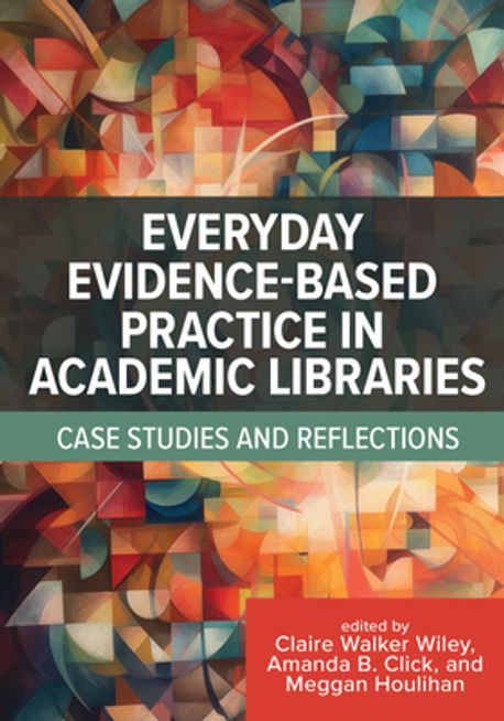 Everyday Evidence-Based Practice in Academic Libraries | Walker Wiley ...