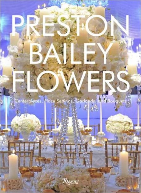 Preston Bailey Flowers | Bailey, Preston/ / - 교보문고