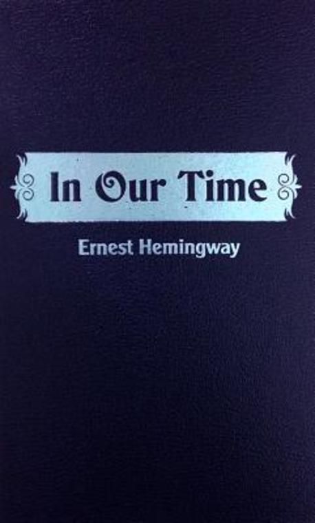 In Our Time | Ernest Hemingway - 교보문고