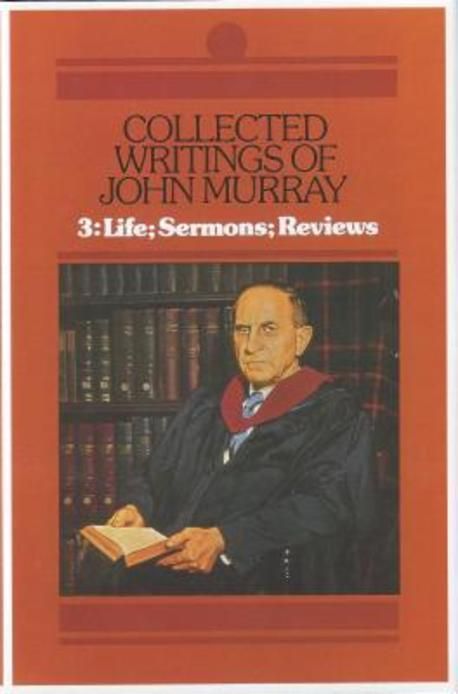 Collected Writings of John Murray : Life of John Murray Sermons and ...