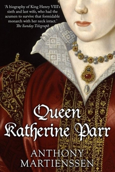 Queen Katherine Parr | Martienssen, Anthony - 교보문고