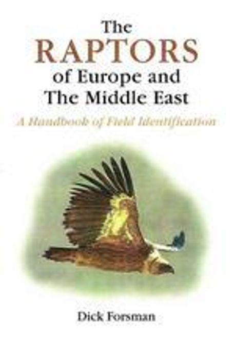 Raptors of Europe and The Middle East : A Handbook of Field Identifica ...