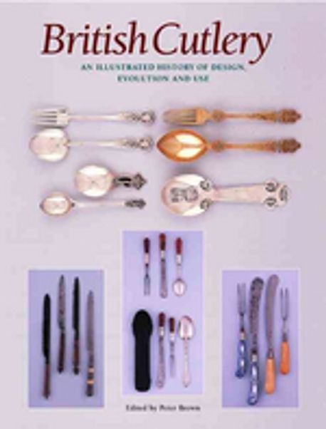 British Cutlery: An Illustrated History of Design, Evolution and Use ...