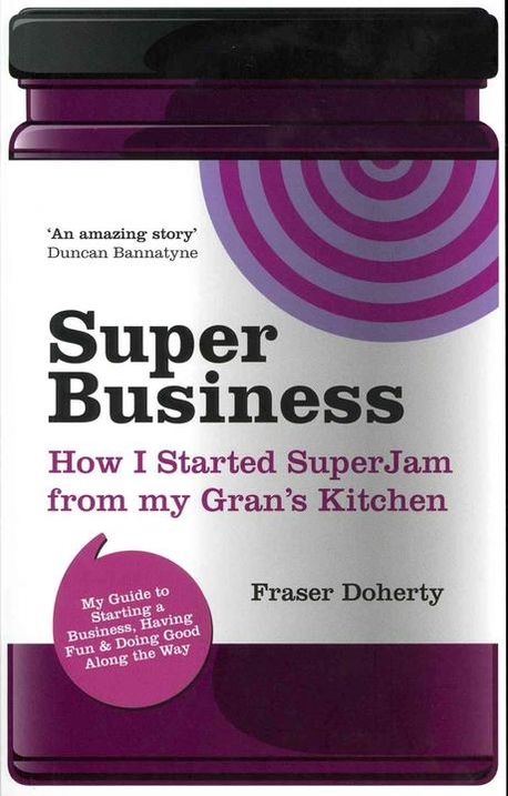 SUPERBUSINESS - HOW I STARTED SUPERJAM FROM MY GRAN'S KITCHEN, HAVING FUN AND DOING GOOD ALONG ...