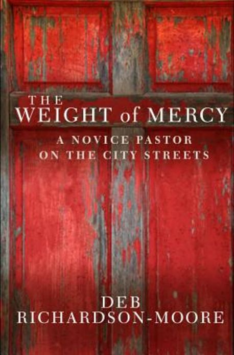 The Weight of Mercy | Deb Richardson-Moore - 교보문고