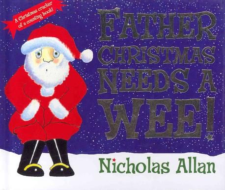 Father Christmas Needs a Wee | Nicholas Allan - 교보문고