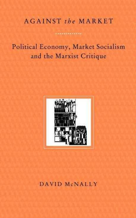 Against the Market : Political Economy, Market Socialism and the ...