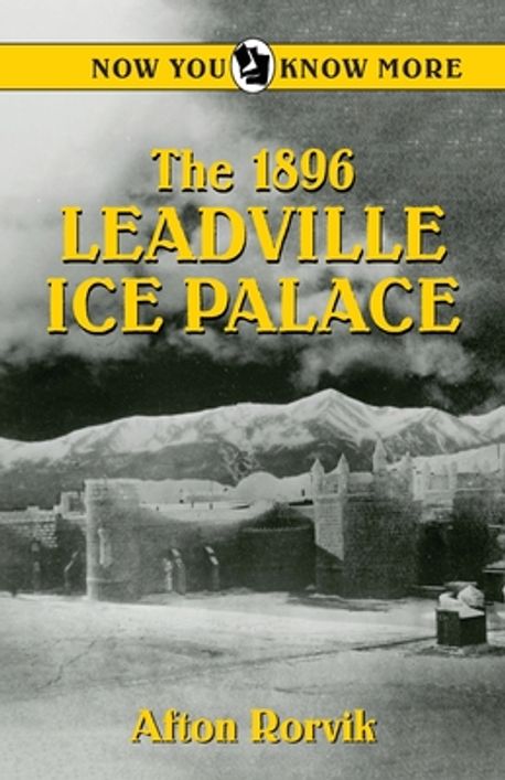 The 1896 Leadville Ice Palace | Rorvik, Afton - 교보문고
