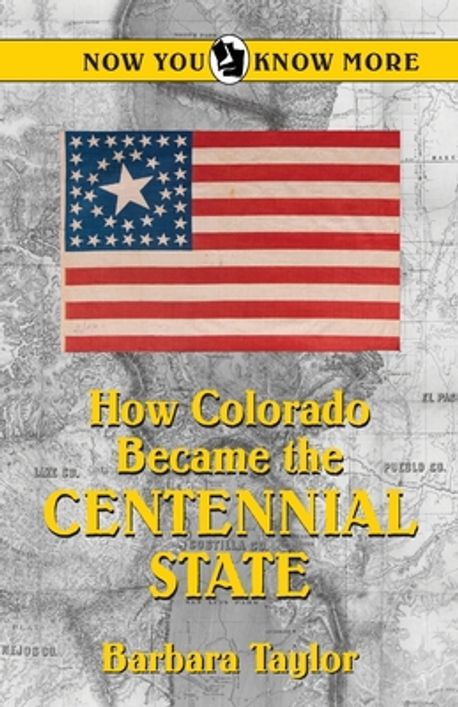 How Colorado Became the Centennial State | Taylor, Barbara - 교보문고