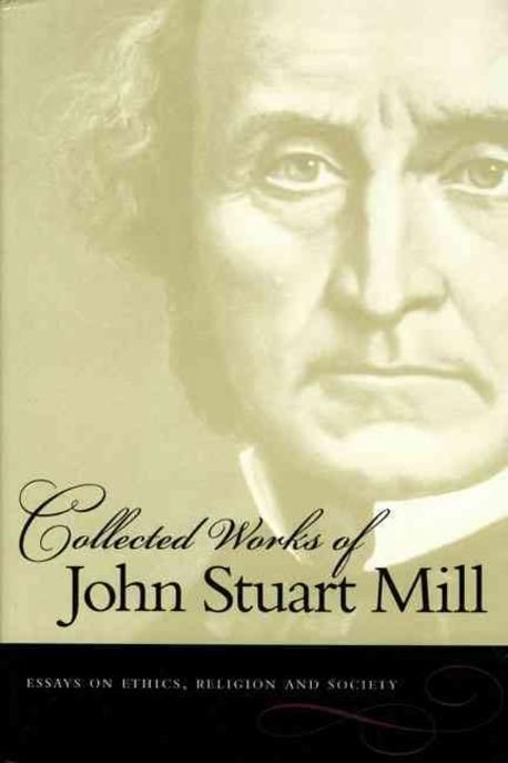 Collected Works of John Stuart Mill: Essays on Ethics, Religion and Society | Mill, John Stuart ...
