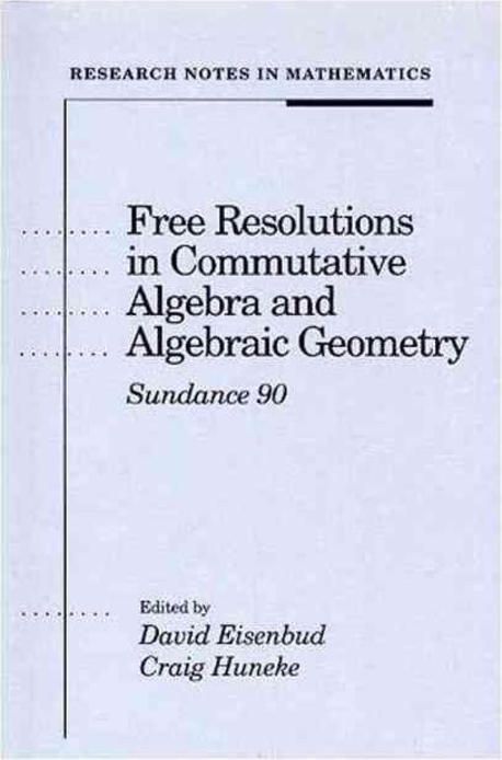 Free Resolutions in Commutative Algebra and Algebraic Geometry ...