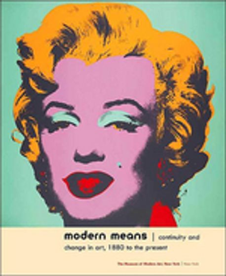Modern Means: Continuity and Change in Art, 1880 to Now | Wye, Deborah ...