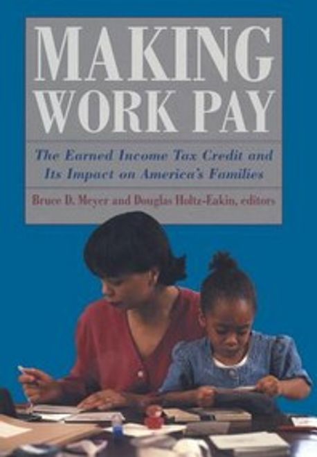 Making Work Pay | Meyer, Bruce D. (EDT)/ Holtz-Eakin, Douglas (EDT) - 교보문고